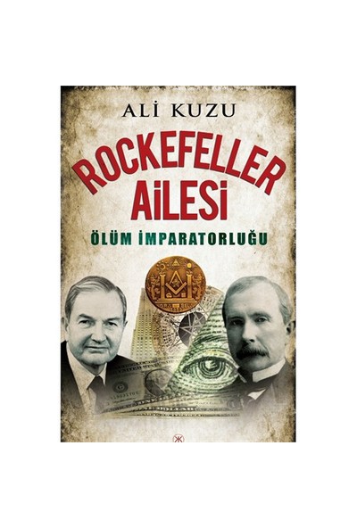 Rockefeller Ailesi: Ölüm İmparatorluğu - Ali Kuzu