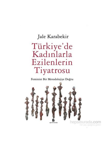 Türkiye’De Kadinlarla Ezilenlerin Tiyatrosu-Jale Karabekir Türkiye’De Kadinlarla Ezilenlerin Tiyatrosu-Jale Karabekir