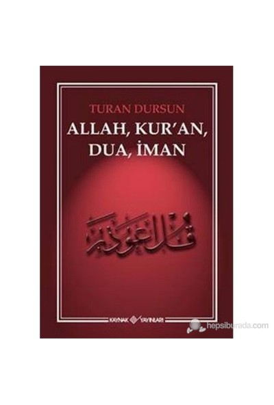 Allah, Kur’An, Dua, İman-Turan Dursun Allah, Kur’An, Dua, İman-Turan Dursun