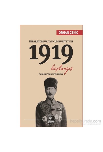 İmparatorluk’Tan Cumhuriyet’E Iı 1919 Başlangıç / Samsun’Dan Erzurum’A - Orhan Çekiç İmparatorluk’Tan Cumhuriyet’E Iı 1919 Başlangıç / Samsun’Dan Erzurum’A - Orhan Çekiç