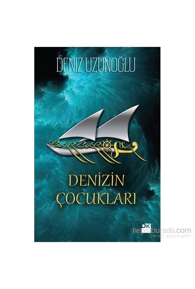 Barbarossa Denizin Çocukları - Deniz Uzunoğlu Barbarossa Denizin Çocukları - Deniz Uzunoğlu