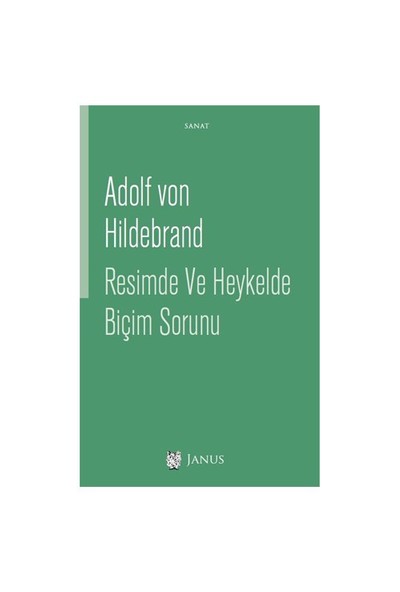 Resimde Ve Heykelde Biçim Sorunu-Adolf Von Hildebrand Resimde Ve Heykelde Biçim Sorunu-Adolf Von Hildebrand