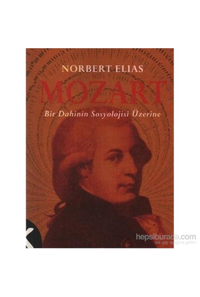 Mozart Bir Dahilnin Sosyoloji-Norbert Elias Mozart Bir Dahilnin Sosyoloji-Norbert Elias
