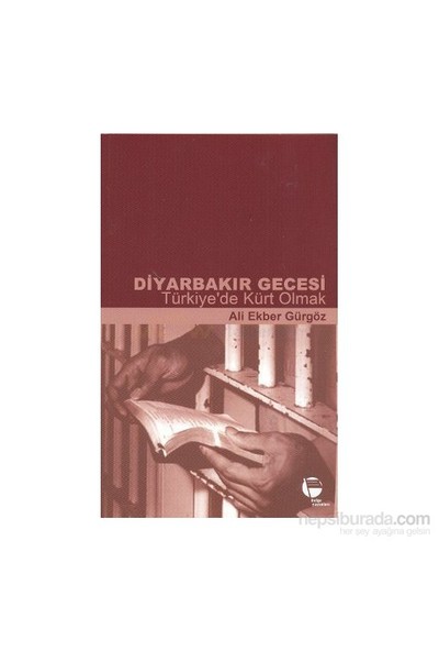 Diyarbakır Gecesi - Türkiye'De Kürt Olmak-Ali Ekber Gürgöz Diyarbakır Gecesi - Türkiye'De Kürt Olmak-Ali Ekber Gürgöz