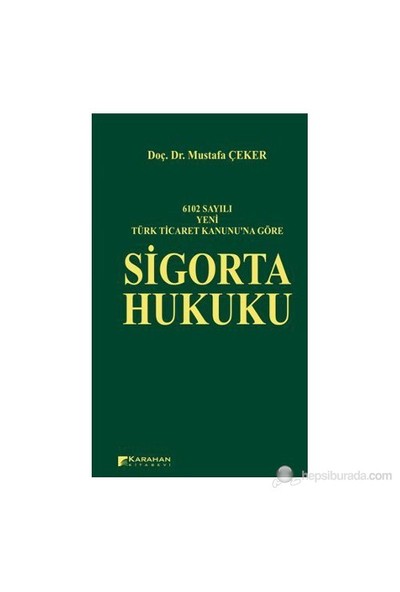 6102 Sayılı Yeni Türk Ticaret Kanununa Göre Sigorta Hukuku 6102 Sayılı Yeni Türk Ticaret Kanununa Göre Sigorta Hukuku
