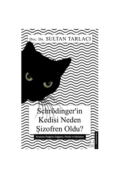 Schrödinger’İn Kedisi Neden Şizofren Oldu? - Sultan Tarlacı Schrödinger’İn Kedisi Neden Şizofren Oldu? - Sultan Tarlacı