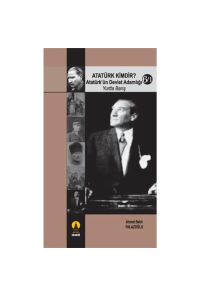 Atatürk Kimdir? / Atatürk'ün Devlet Adamlığı (yurtta Barış) - 6/1 Atatürk Kimdir? / Atatürk'ün Devlet Adamlığı (yurtta Barış) - 6/1