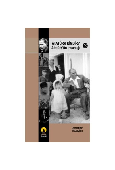 Atatürk Kimdir? / Atatürk'ün İnsanlığı - 2 Atatürk Kimdir? / Atatürk'ün İnsanlığı - 2