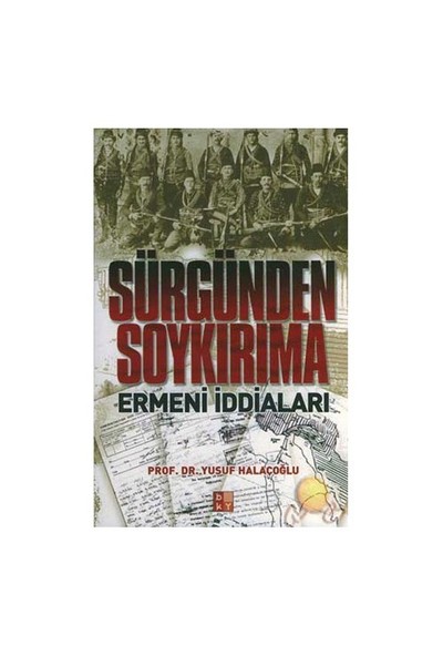 SÜRGÜNDEN SOYKIRIMA ERMENİ İDDİALARI SÜRGÜNDEN SOYKIRIMA ERMENİ İDDİALARI