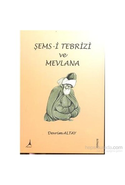 Şems i Tebrizi Ve Mevlana Celaleddin Rumi - Devrim Altay