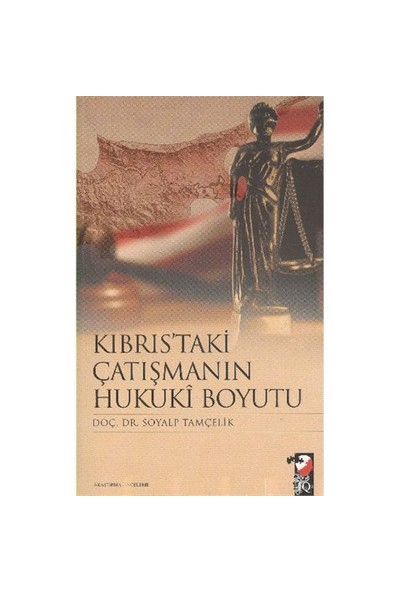 Kıbrıs'Taki Çatışmanın Hukuki Boyutu-Soyalp Tamçelik Kıbrıs'Taki Çatışmanın Hukuki Boyutu-Soyalp Tamçelik