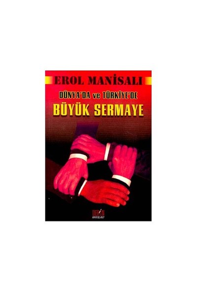Dünya'Da Ve Türkiye'De Büyük Sermaye-Erol Manisalı Dünya'Da Ve Türkiye'De Büyük Sermaye-Erol Manisalı