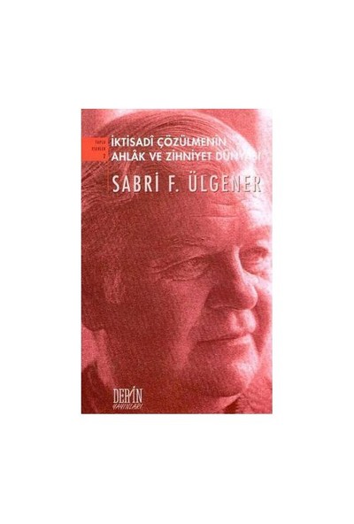 İktisadi Çözümlemenin Ahlak Ve Zihniyet Dünyası-Sabri F. Ülgener İktisadi Çözümlemenin Ahlak Ve Zihniyet Dünyası-Sabri F. Ülgener