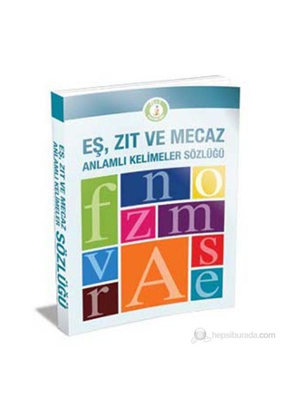 Eş, Zıt ve Mecaz Anlamlı Kelimeler Sözlüğü (Büyük Boy) Eş, Zıt ve Mecaz Anlamlı Kelimeler Sözlüğü (Büyük Boy)