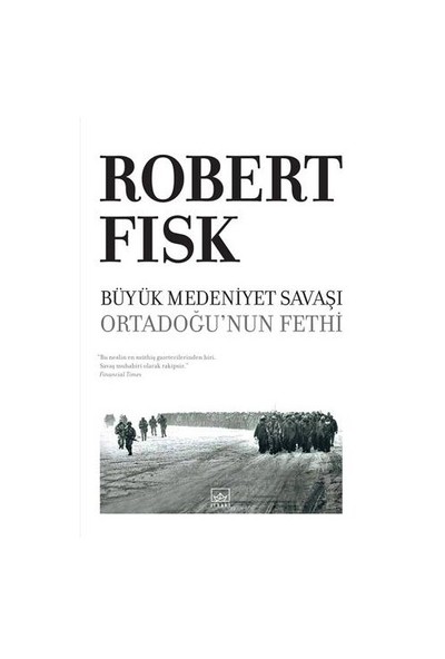 Büyük Medeniyet Savaşı – Ortadoğu’nun Fethi - Robert Fisk Büyük Medeniyet Savaşı – Ortadoğu’nun Fethi - Robert Fisk