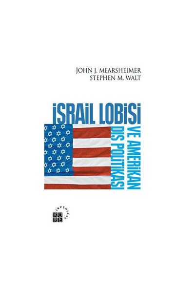 İsrail Lobisi ve Amerikan Dış Politikası - John J. Mearsheimer İsrail Lobisi ve Amerikan Dış Politikası - John J. Mearsheimer