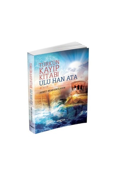 Türk'ün Kayıp Kitabı Ulu Han Ata - Ahmet Bican Ercilasun Türk'ün Kayıp Kitabı Ulu Han Ata - Ahmet Bican Ercilasun