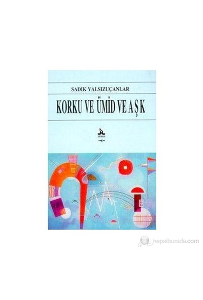 Korku Ve Ümid Ve Aşk-Sadık Yalsızuçanlar