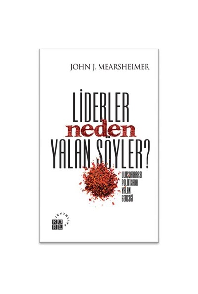 Liderler Neden Yalan Söyler?-John J. Mearsheimer Liderler Neden Yalan Söyler?-John J. Mearsheimer