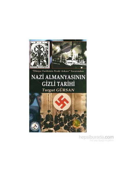 Nazi Almanyasının Gizli Tarihi- Turgut Gürsan Nazi Almanyasının Gizli Tarihi- Turgut Gürsan