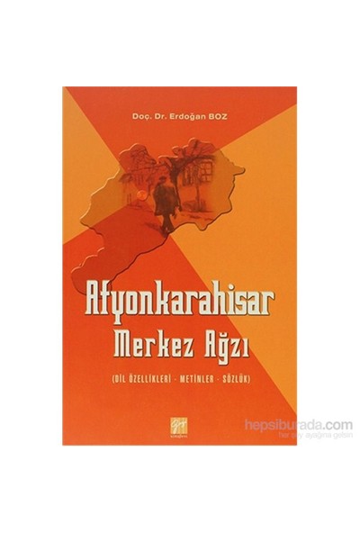 Afyonkarahisar Merkez Ağzı (Dil Özellikleri - Metinler - Sözlük) - Erdoğan Boz Afyonkarahisar Merkez Ağzı (Dil Özellikleri - Metinler - Sözlük) - Erdoğan Boz