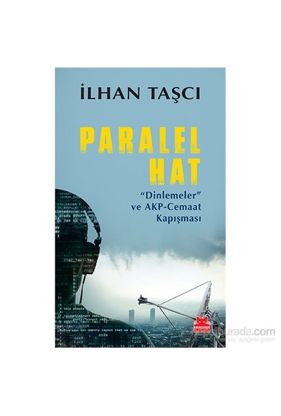 Paralel Hat - “Dinlemeler” Ve Akp-Cemaat Kapışması-İlhan Taşcı Paralel Hat - “Dinlemeler” Ve Akp-Cemaat Kapışması-İlhan Taşcı
