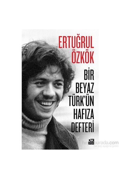 Bir Beyaz Türk’Ün Hafıza Defteri-Ertuğrul Özkök