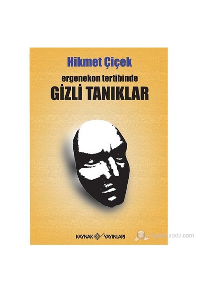 Ergenekon Tertibinde Gizli Tanıklar-Hikmet Çiçek