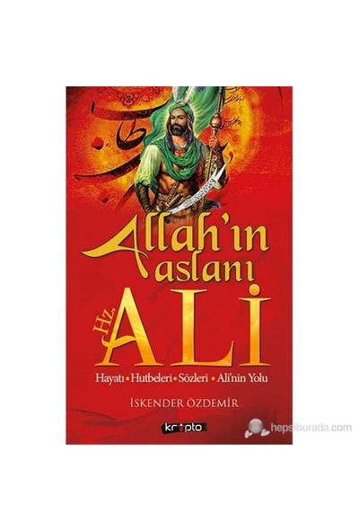 Allah'ın Aslanı Hz. Ali (Hayatı - Hutbeleri - Sözleri - Ali'nin Yolu)