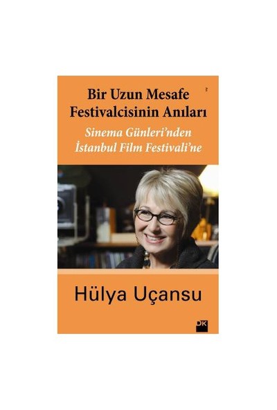 Bir Uzun Mesafe Festivalcisinin Anıları - (Sinema Günleri'Nden İstanbul Film Festivali'Ne)-Hülya Uçansu Bir Uzun Mesafe Festivalcisinin Anıları - (Sinema Günleri'Nden İstanbul Film Festivali'Ne)-Hülya Uçansu