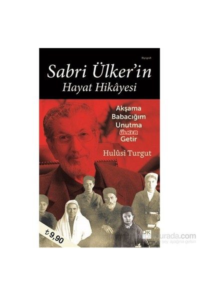 Sabri Ülker’in Hayat Hikâyesi- Akşama Babacığım Unutma Ülker Getir - Hulusi Turgut Sabri Ülker’in Hayat Hikâyesi- Akşama Babacığım Unutma Ülker Getir - Hulusi Turgut