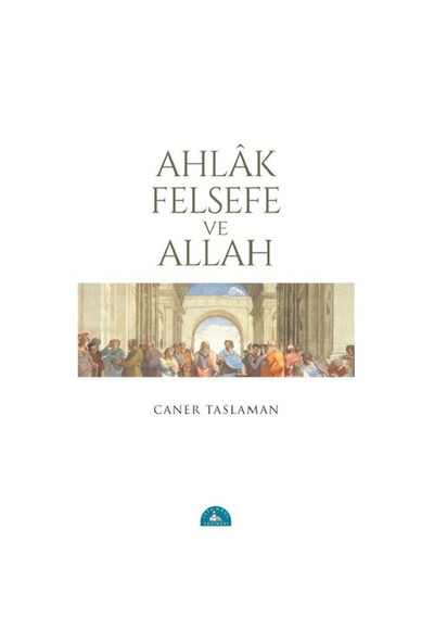 Ahlak Felsefe Ve Allah - Caner Taslaman Ahlak Felsefe Ve Allah - Caner Taslaman