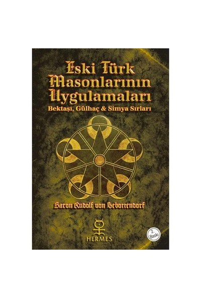 Eski Türk Masonlarının Uygulamaları - Bektaşi, Gülhaç Ve Simya Sırları Eski Türk Masonlarının Uygulamaları - Bektaşi, Gülhaç Ve Simya Sırları