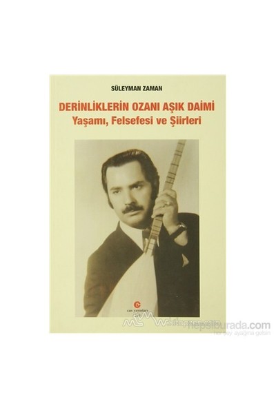 Derinliklerin Ozanı Aşık Daimi : Yaşamı, Felsefesi Ve Şiirleri-Süleyman Zaman Derinliklerin Ozanı Aşık Daimi : Yaşamı, Felsefesi Ve Şiirleri-Süleyman Zaman