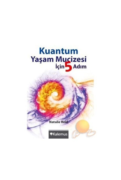 Kuantum Yaşam Mucizesi İçin 5 Adım Kuantum Yaşam Mucizesi İçin 5 Adım