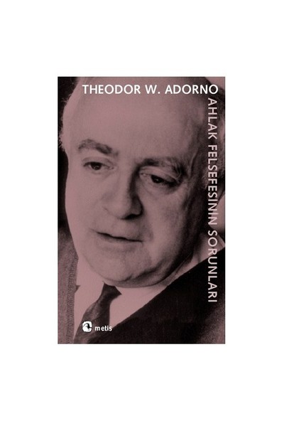 Ahlak Felsefesinin Sorunları-Theodor W. Adorno Ahlak Felsefesinin Sorunları-Theodor W. Adorno