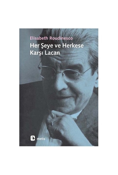 Her Şeye Ve Herkese Karşı Lacan-Elisabeth Roudinesco Her Şeye Ve Herkese Karşı Lacan-Elisabeth Roudinesco