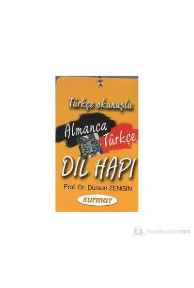 Almanca - Türkçe Dil Hapı (Türkçe Okunuşlu)-Dursun Zengin Almanca - Türkçe Dil Hapı (Türkçe Okunuşlu)-Dursun Zengin