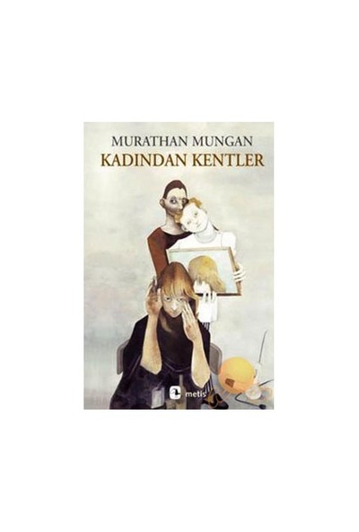 Kadından Kentler - Murathan Mungan Kadından Kentler - Murathan Mungan
