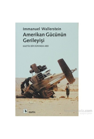 Amerikan Gücünün Gerileyişi - Kaotik Bir Dünyada Abd-Immanuel Wallerstein
