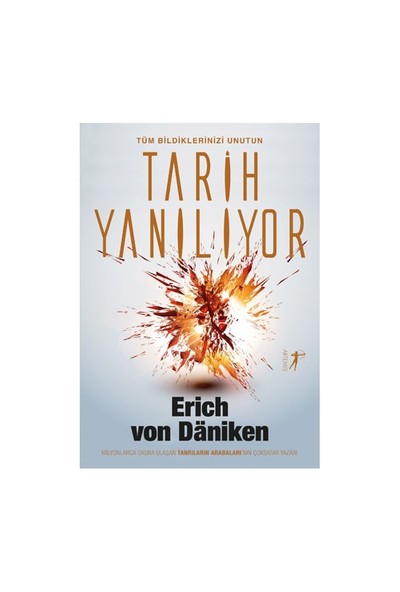 Tüm Bildiklerinizi Unutun: Tarih Yanılıyor-Erich Von Daniken Tüm Bildiklerinizi Unutun: Tarih Yanılıyor-Erich Von Daniken
