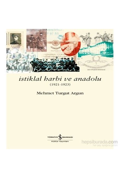 İstiklal Harbi Ve Anadolu (1921 – 1923) - Mehmet Turgut Argun