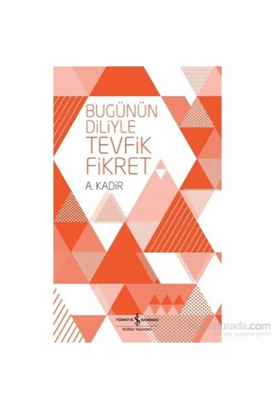 Bugünün Diliyle Tevfik Fikret-A. Kadir Bugünün Diliyle Tevfik Fikret-A. Kadir