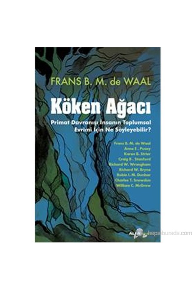 Köken Ağacı - Primat Davranışı İnsanın Toplumsal Evrimi İçin - Frans B. M. de Waal Köken Ağacı - Primat Davranışı İnsanın Toplumsal Evrimi İçin - Frans B. M. de Waal