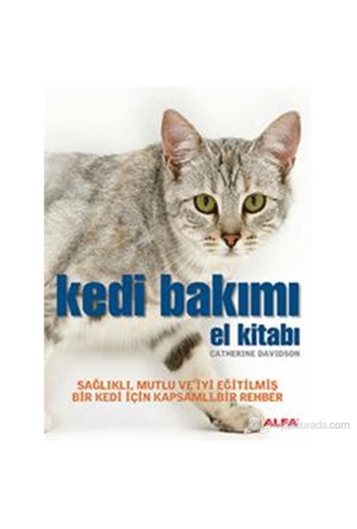 Kedi Bakımı El Kitabı - Sağlıklı, Mutlu ve İyi Eğitilmiş Bir Kedi için Kapsamlı Bir Rehber(Flexi Kap - Catherine Davidson Kedi Bakımı El Kitabı - Sağlıklı, Mutlu ve İyi Eğitilmiş Bir Kedi için Kapsamlı Bir Rehber(Flexi Kap - Catherine Davidson