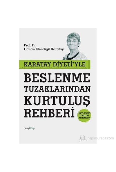 Karatay Diyeti'yle Beslenme Tuzaklarından Kurtuluş Rehberi - Canan Efendigil Karatay Karatay Diyeti'yle Beslenme Tuzaklarından Kurtuluş Rehberi - Canan Efendigil Karatay