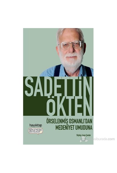 Örselenmiş Osmanlı'Dan Medeniyet Umuduna-Saadettin Ökten