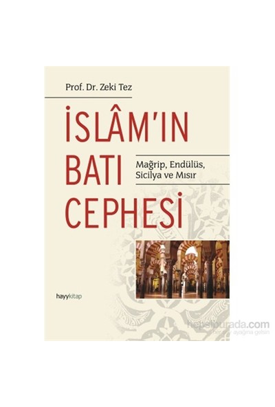 İslam'In Batı Cephesi - Mağrip, Endülüs, Sicilya Ve Mısır-Zeki Tez İslam'In Batı Cephesi - Mağrip, Endülüs, Sicilya Ve Mısır-Zeki Tez