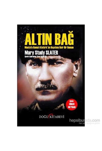 Altın Bağ - Mustafa Kemal Atatürk’Ün Hayatına Dair Bir Roman-Mary Study Slater