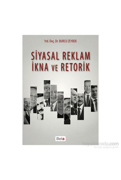 Siyasal Reklam İkna Ve Retorik-Burcu Zeybek Siyasal Reklam İkna Ve Retorik-Burcu Zeybek